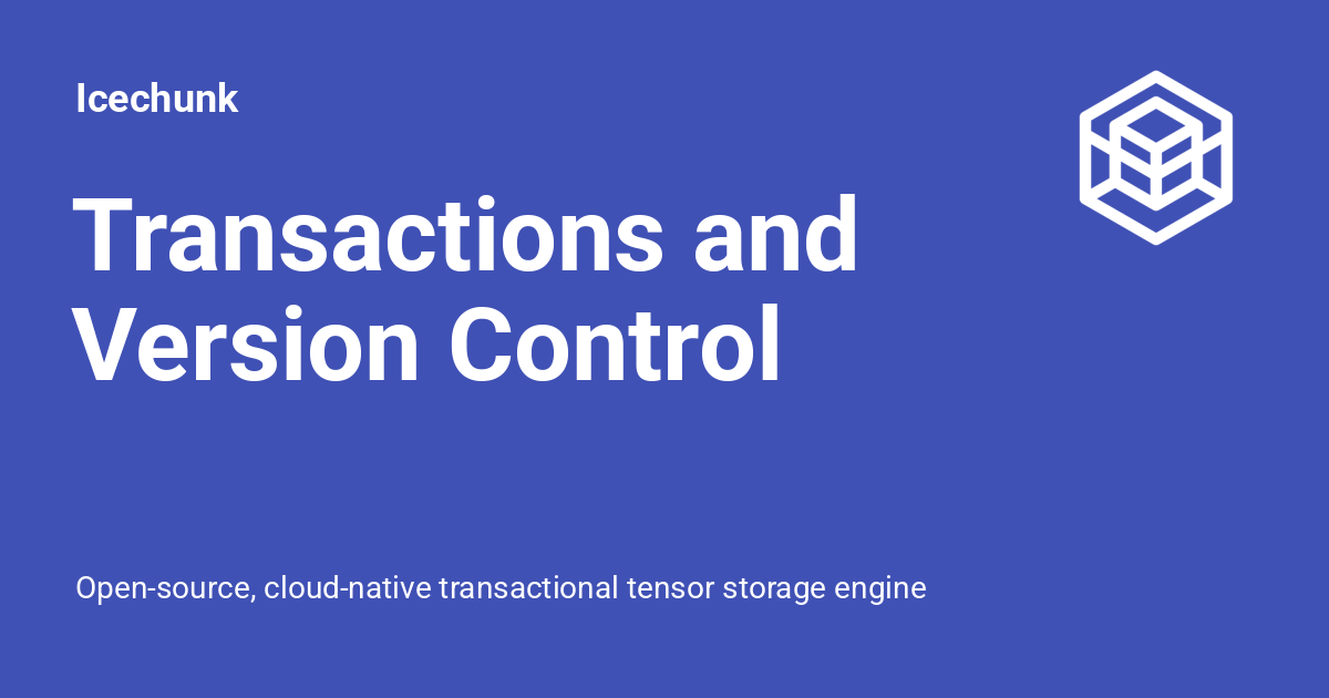 Transactions and Version Control - Icechunk