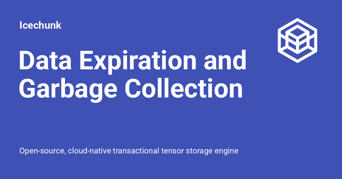 Data Expiration and Garbage Collection - Icechunk